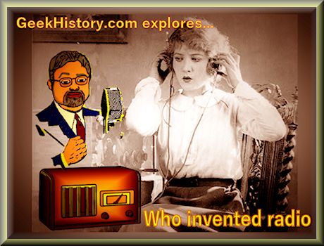 Geekhistory explores who invented radio